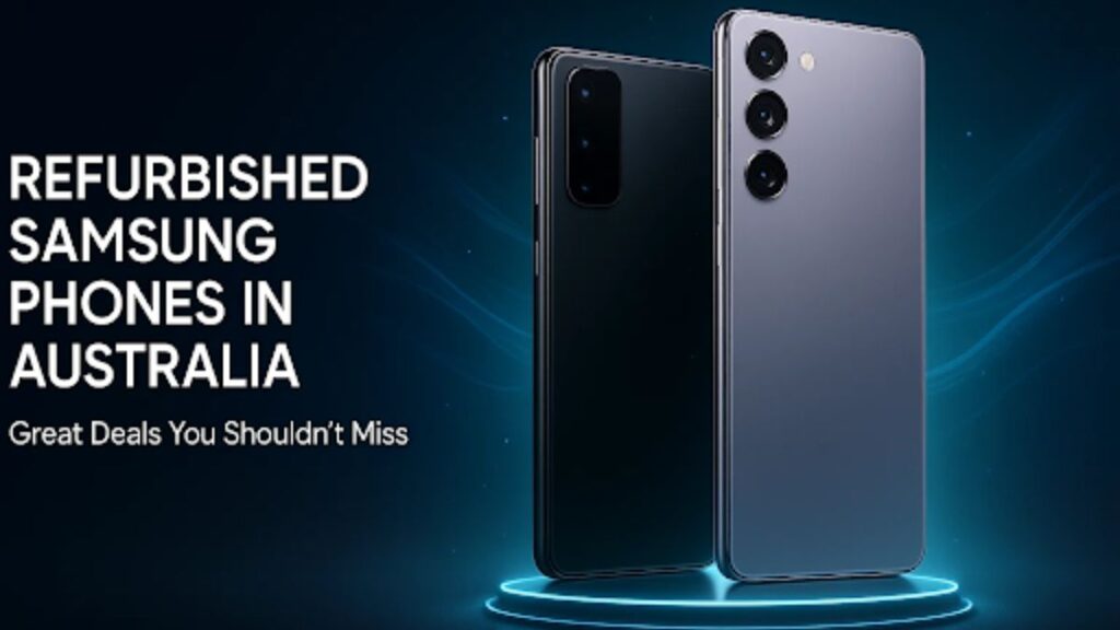 Refurbished Samsung Phones for Sale – Great Deals You Shouldn’t Miss